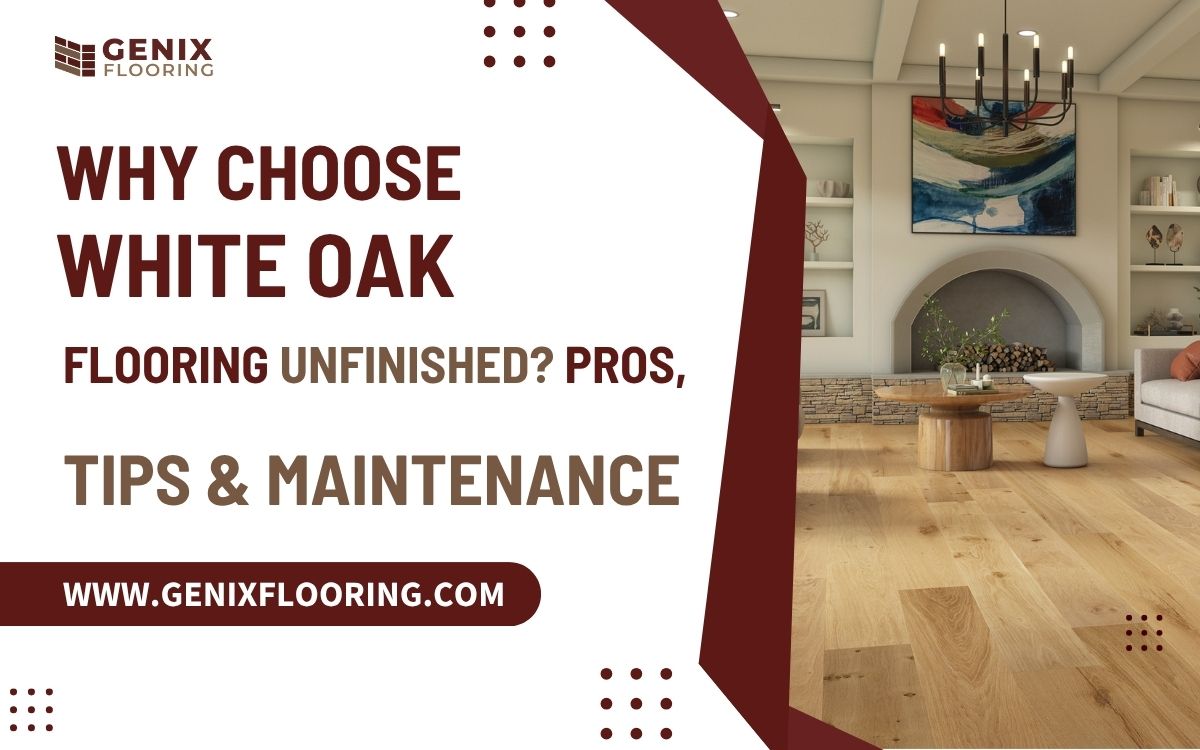 White Oak Flooring Unfinished? Why It's Your BEST Option!